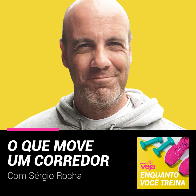 Enquanto Você Treina: Sérgio Rocha: o que move um corredor | VEJA